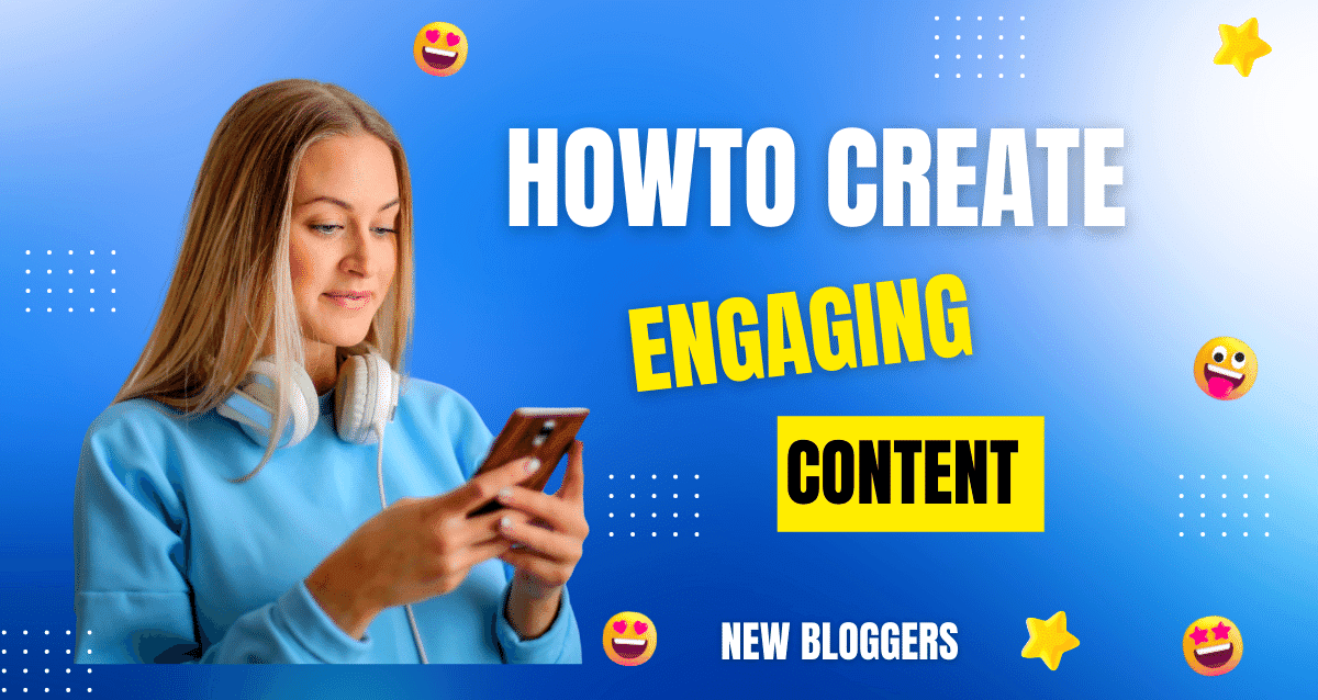 How To Create Engaging Content: Tips And Tricks For New Bloggers - Bloggingfy